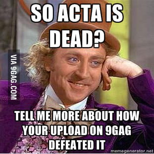 Stop saying "We destroyed ACTA" - 9GAG