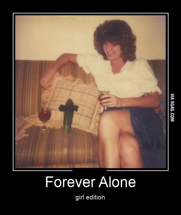 Forever alone girl edition - 9GAG