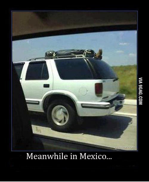 Meanwhile in Mexico... - 9GAG