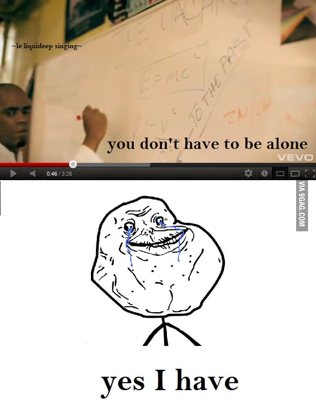 Forever alone level liquideep - 9GAG