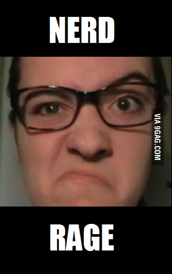 Nerd rage - 9GAG