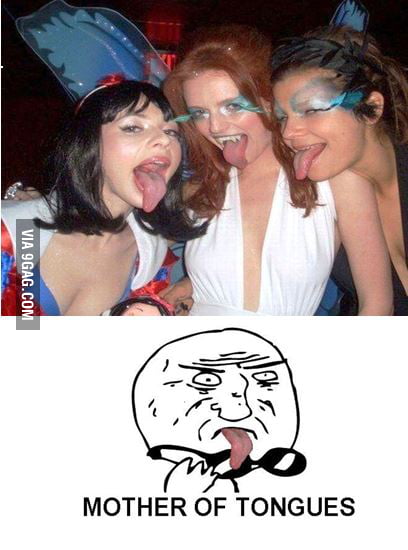 Mother of licking tongues - 9GAG