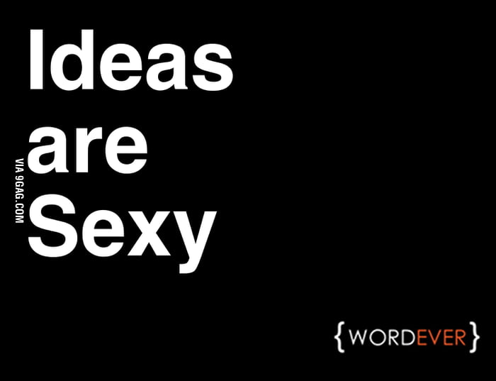 Ideas Are Sexy 9gag 8814