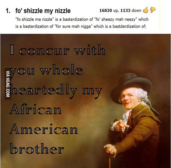 Fo' shizzle my nizzle - 9GAG