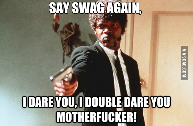 Say swag again! - 9GAG