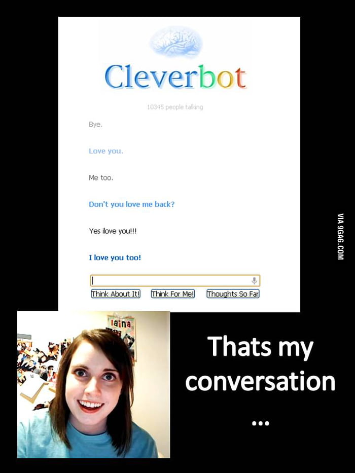 Psychotic girlfriend, now she has a job at Cleverbot - 9GAG