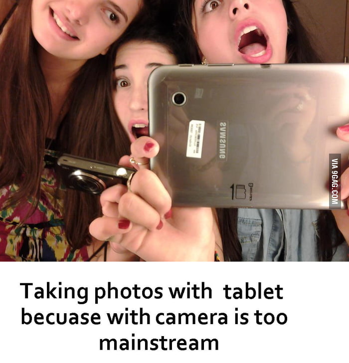 The camera is too mainstream - 9GAG