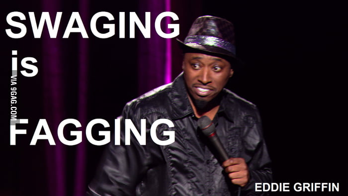 SWAGIN' IS FAGGIN' - 9GAG