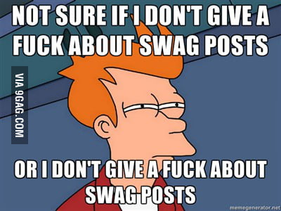 Enough of these stupid swag vs class posts... - 9GAG