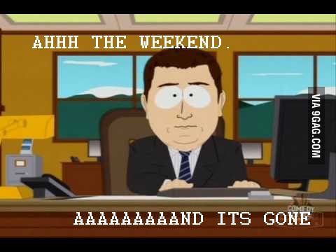 Ahhh the weekend - 9GAG