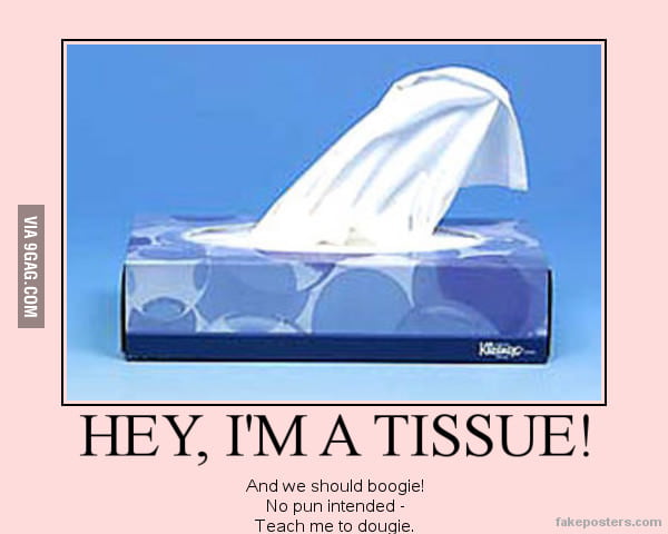 Hey, I'm a Tissue! - 9GAG