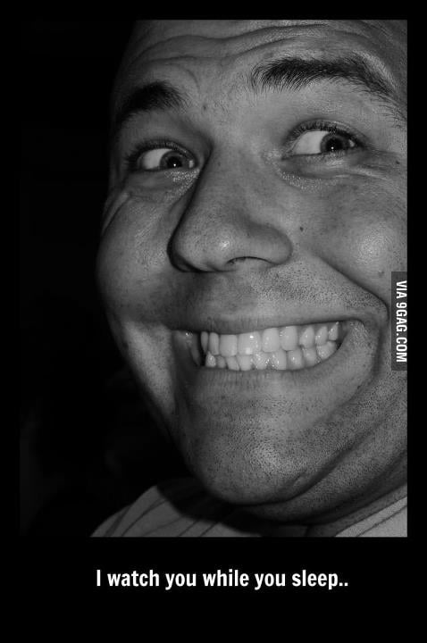 I watch you while you sleep - 9GAG