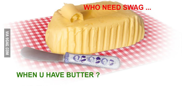 Butter is life !! - 9GAG