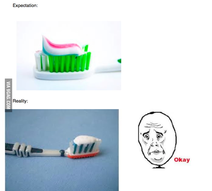 Putting toothpaste on your toothbrush! - 9GAG