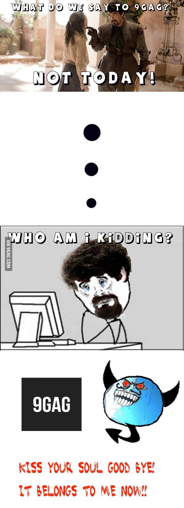 What do we say to 9gag? - 9GAG