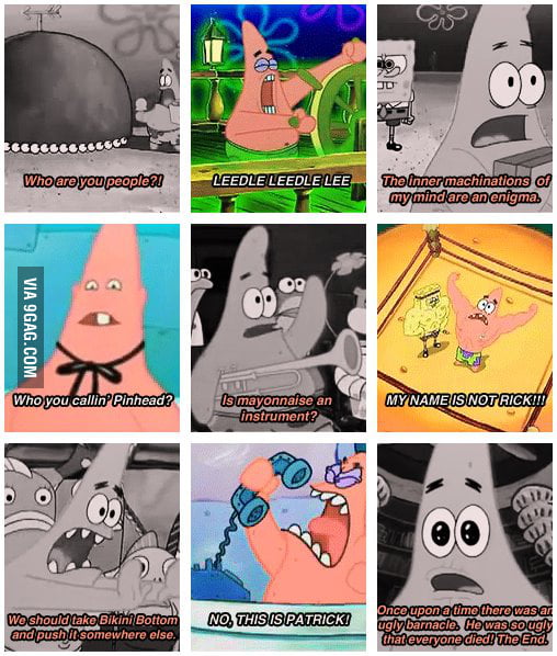 And now, wise words from Patrick Star - 9GAG