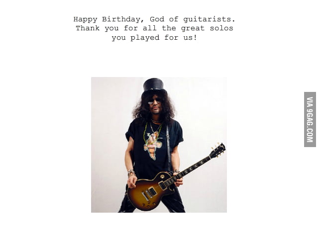 :) Happy birthday, Slash.! :) - 9GAG