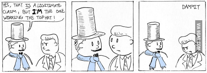 I do all my arguing in a top hat... - 9GAG