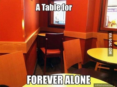 A table for one... Please... - 9GAG