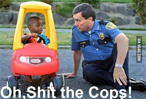 Oh shit the cops! - 9GAG