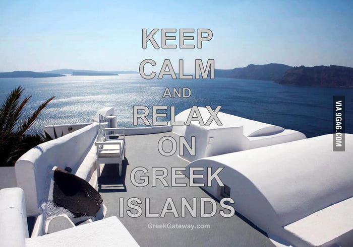 Keep Calm and relax on greek islands - 9GAG