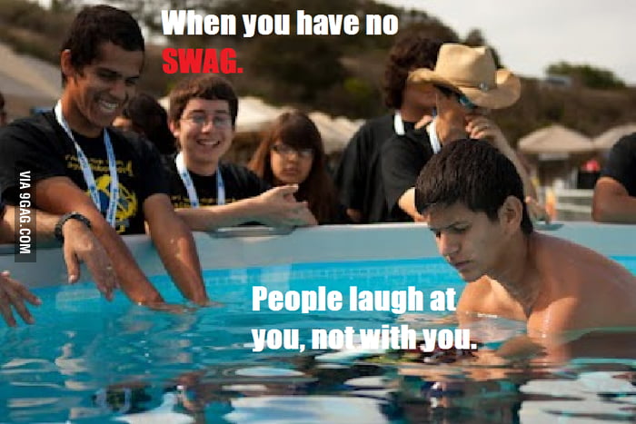 When you have No Swag - 9GAG