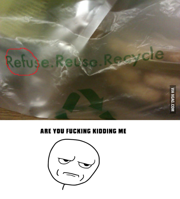Refuse Reuse Recycle - 9GAG