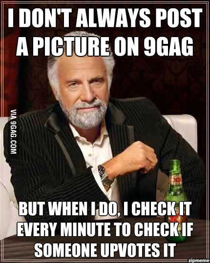 Whenever I Post Something On 9gag 9gag