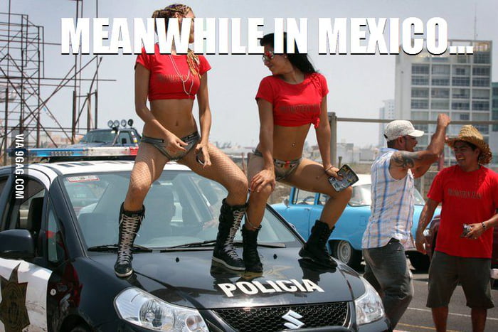 Meanwhile in Mexico... - 9GAG