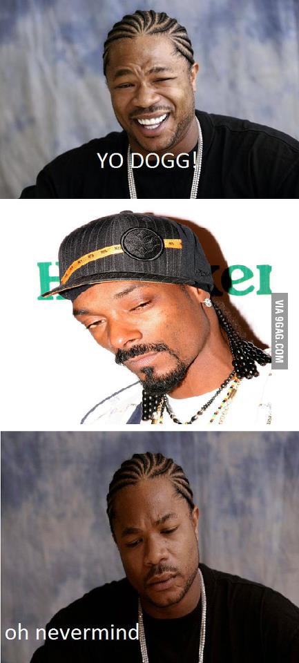 Yo Daw... wait a second.. - 9GAG