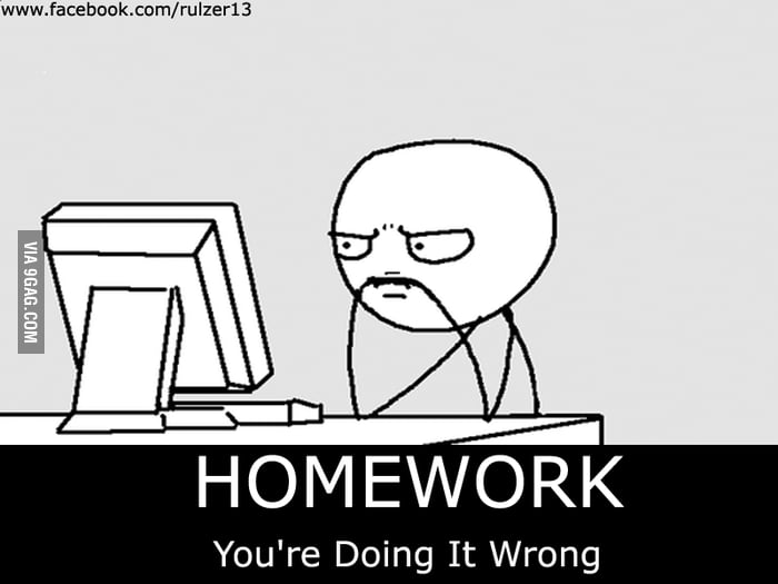 You're Doing It Wrong Homework - 9GAG