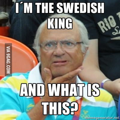 I'm the swedish king - 9GAG
