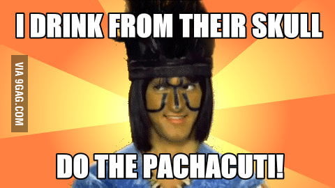 Do the Pachacuti! - 9GAG