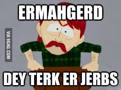 DEY TOOK ER JERBS - 9GAG