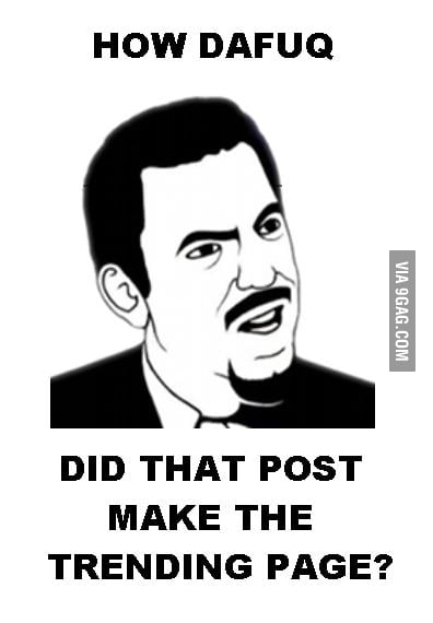 Dafuq 9gag.. too often recently - 9GAG