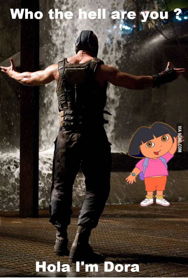 Bane meets Dora the Explorer... - 9GAG