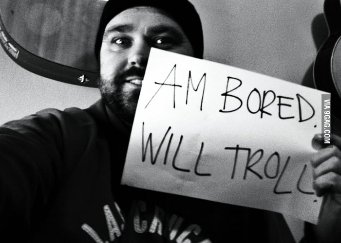 Bored Troll - 9GAG