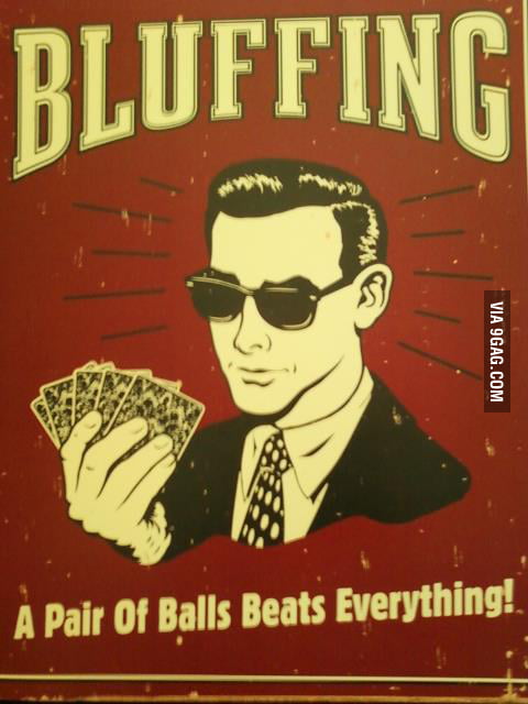 Bluffing.... - 9GAG