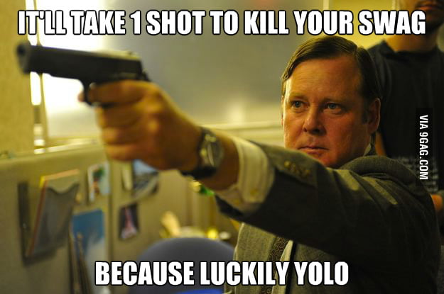 They only live once - 9GAG