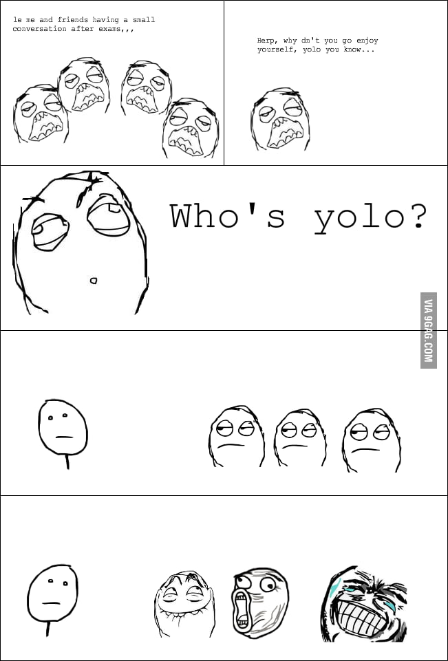 Who's yolo? - 9GAG
