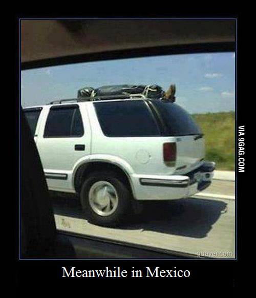 Meanwhile in Mexico - 9GAG