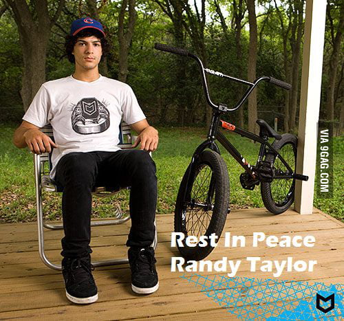 Rest In Peace Pro BMX Rider Randy Taylor - 9GAG