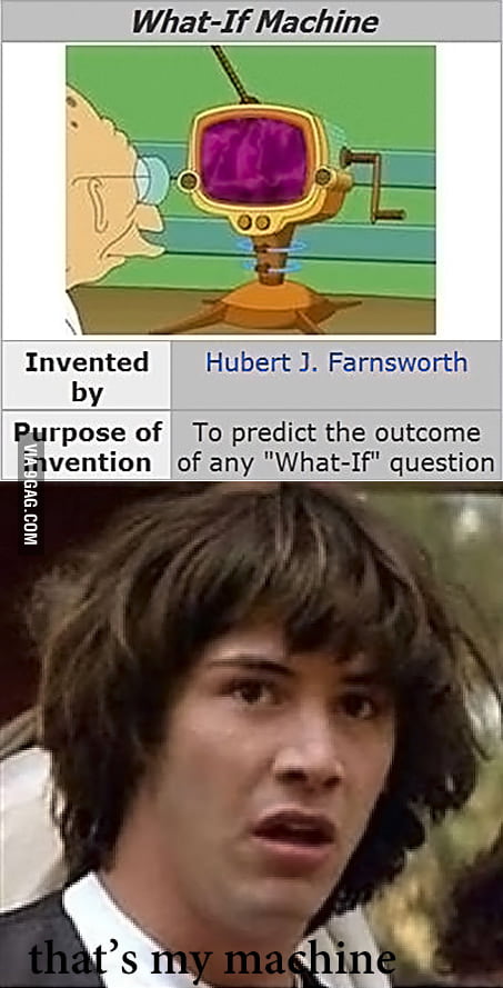 What if there was a what if machine? - 9GAG