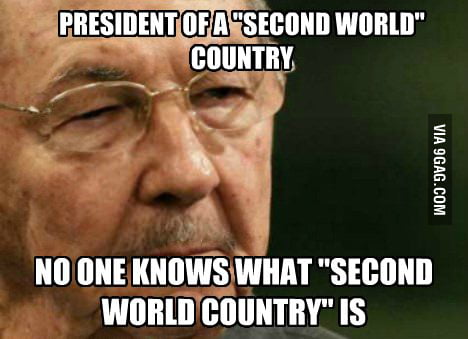 Raúl Castro on Second World Problems, President of Cuba - 9GAG