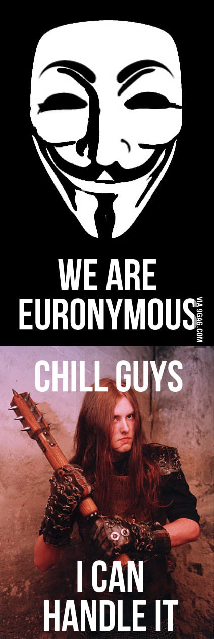 WE ARE EURONYMOUS...Oh wait... - 9GAG