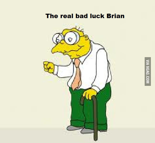 Hans Moleman, the real bad luck Brian - 9GAG