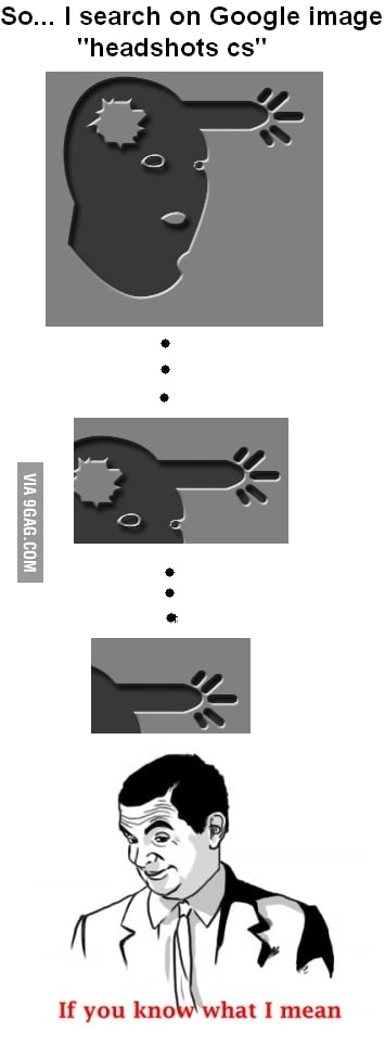 Headshots... - 9GAG