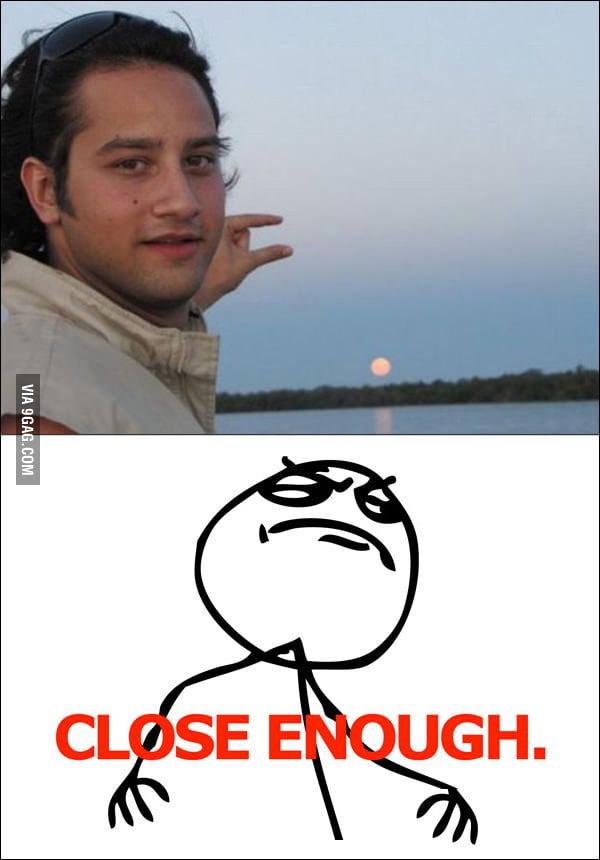 Close Enough... - 9GAG