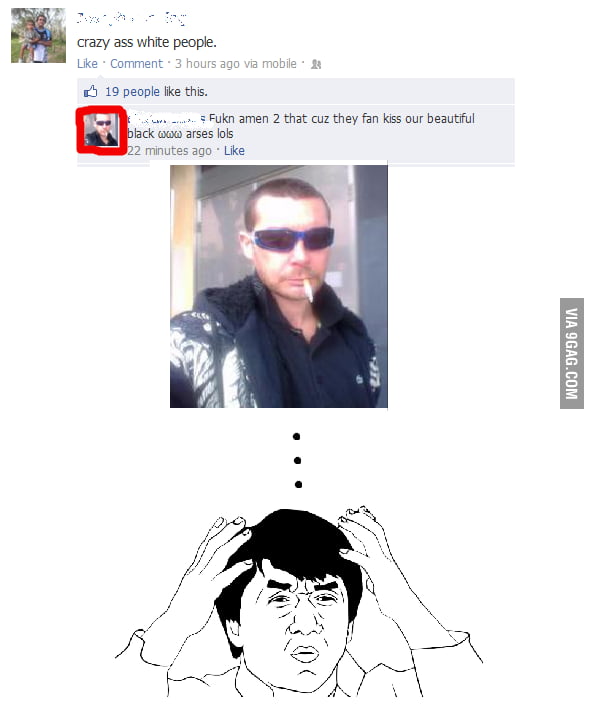 Dude you'r white..... Stfu - 9GAG
