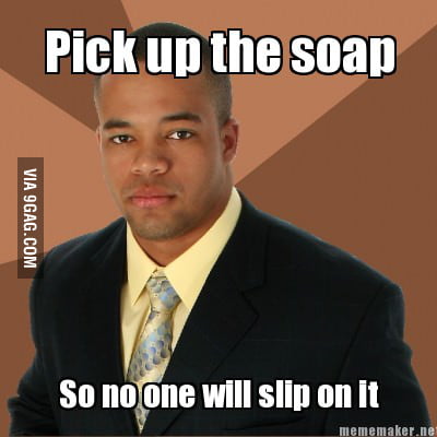 Pick up the soap! - 9GAG